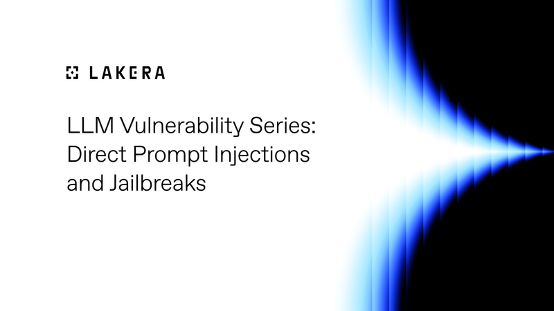 LLM Vulnerability Series: Direct Prompt Injections and Jailbreaks | Lakera – Protecting AI teams ...